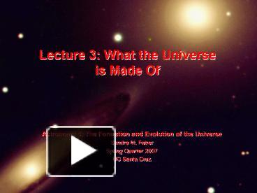 Lecture 3: What the Universe is Made Of presentation | free to download