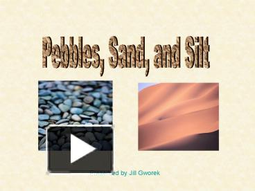 Pebbles, Sand, and Silt presentation | free to view