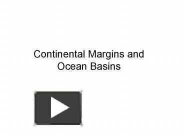 Continental Margins and Ocean Basins presentation | free to view