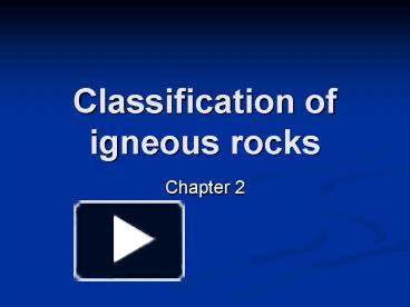 Classification of igneous rocks presentation | free to view