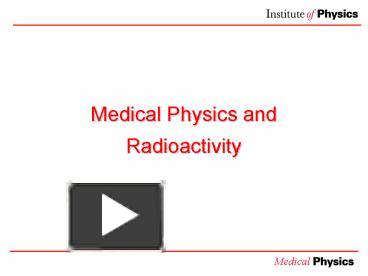 PPT – Medical Physics and Radioactivity PowerPoint presentation | free ...