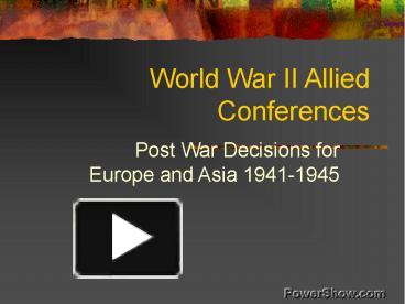 World War II Allied Conferences presentation | free to view