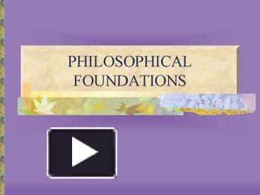 PPT – PHILOSOPHICAL FOUNDATIONS PowerPoint presentation | free to view ...
