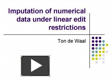 PPT – Imputation of numerical data under linear edit restrictions PowerPoint presentation | free ...