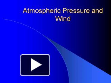 Atmospheric Pressure and Wind presentation | free to view