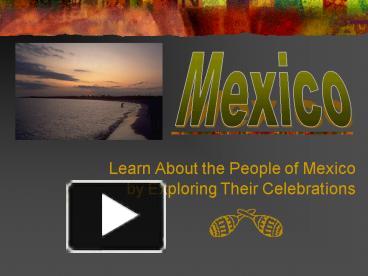 PPT – Learn About the People of Mexico by Exploring Their Celebrations ...