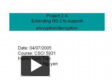 PPT – Project 2'A Extending NS2 to support encryptiondecryption PowerPoint presentation | free ...