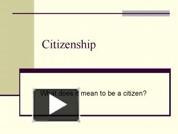 PPT – Citizenship PowerPoint presentation | free to view - id: 10b49c-NzYyM