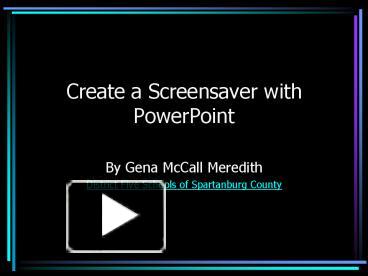 PPT – Create a Screensaver with PowerPoint PowerPoint presentation | free to view - id: 10b7b-YzQyZ