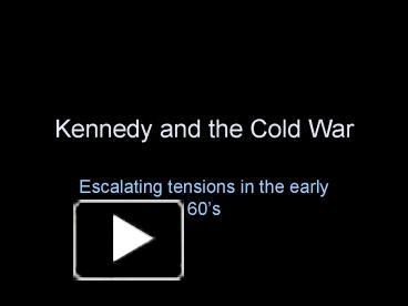 PPT – Kennedy and the Cold War PowerPoint presentation | free to view ...