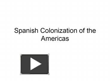 Spanish Colonization of the Americas presentation | free to download