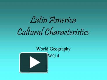 PPT – Latin America Cultural Characteristics PowerPoint presentation ...