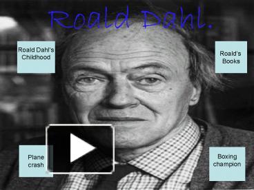 PPT – Roald Dahl. PowerPoint presentation | free to view - id: 113793-NzQxM