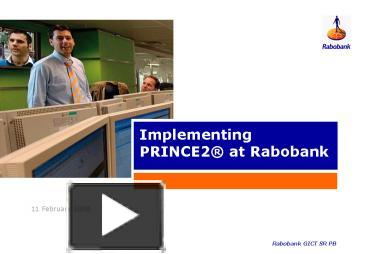 PPT – Implementing PRINCE2 at Rabobank PowerPoint presentation | free to view - id: 1139c2-ODk4Y
