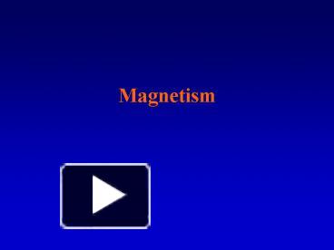 PPT – Magnetism PowerPoint presentation | free to view - id: 113c98-YjFkO