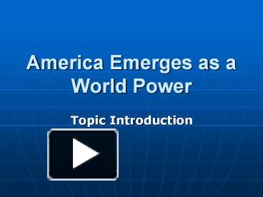 America Emerges as a World Power presentation | free to view