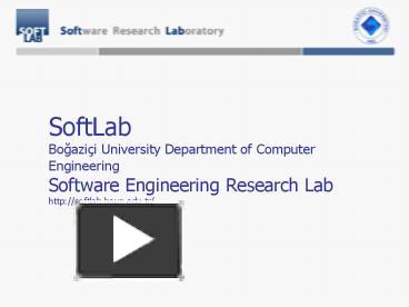 SoftLab Bogazii University Department of Computer Engineering Software Engineering Research Lab ...