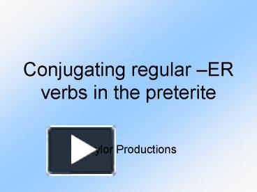 Conjugating regular ER verbs in the preterite presentation | free to view