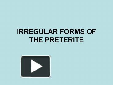 PPT – IRREGULAR FORMS OF THE PRETERITE PowerPoint presentation | free ...