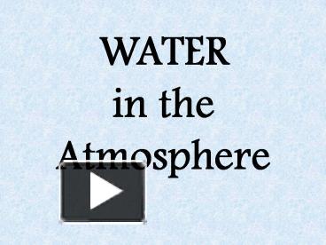 PPT – WATER in the Atmosphere PowerPoint presentation | free to view ...