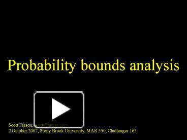 PPT – Probability bounds analysis PowerPoint presentation | free to view - id: 11ba4e-YjMyY