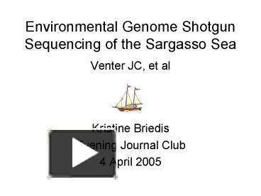 Environmental Genome Shotgun Sequencing of the Sargasso Sea Venter JC, et al presentation | free ...