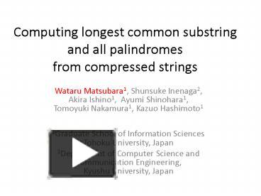 Computing longest common substring and all palindromes from compressed strings presentation ...
