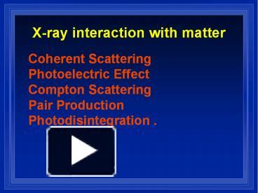 Xray interaction with matter presentation | free to view