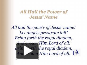 PPT – All Hail the Power of Jesus Name All hail the powr of Jesus name ...