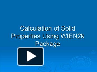 Calculation of Solid Properties Using WIEN2k Package presentation | free to view