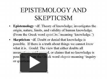 EPISTEMOLOGY AND SKEPTICISM presentation | free to view