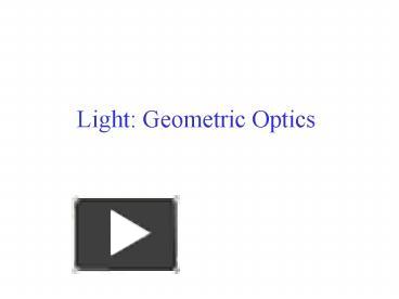 PPT – Light: Geometric Optics PowerPoint presentation | free to view - id: 11f20b-YjQxM