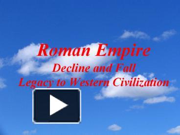 Roman Empire Decline and Fall Legacy to Western Civilization ...