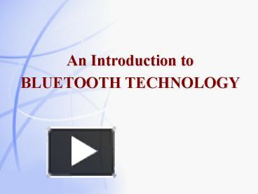 An Introduction to BLUETOOTH TECHNOLOGY presentation | free to view