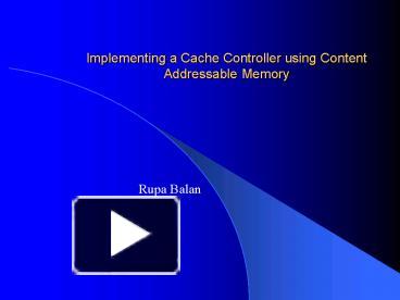 Implementing a Cache Controller using Content Addressable Memory presentation | free to view