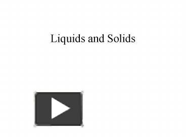 PPT – Liquids and Solids PowerPoint presentation | free to view - id ...
