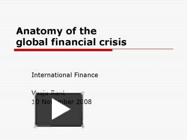 PPT – Anatomy of the global financial crisis PowerPoint presentation ...