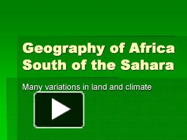 Geography of Africa South of the Sahara presentation | free to view
