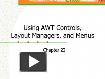 Using AWT Controls, Layout Managers, and Menus presentation | free to view