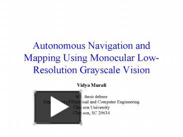 Autonomous Navigation and Mapping Using Monocular LowResolution Grayscale Vision presentation ...