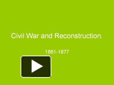 PPT – Civil War and Reconstruction. PowerPoint presentation | free to ...