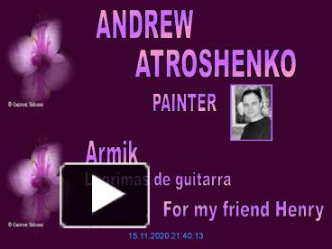 PPT – ANDREW ATROSHENKO-PAINTER...pps PowerPoint presentation | free to download - id: 12885a-ZWYxO