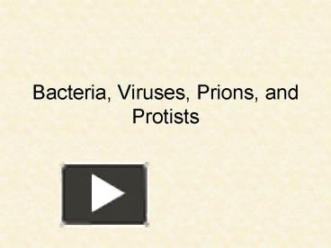 PPT – Bacteria, Viruses, Prions, and Protists PowerPoint presentation ...