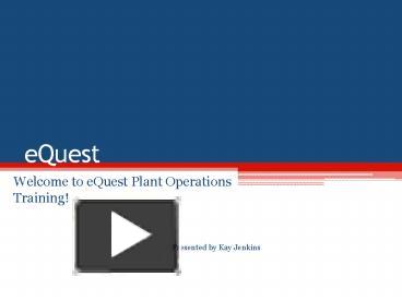 PPT – eQuest PowerPoint presentation | free to view - id: 12bef0-YzAzN