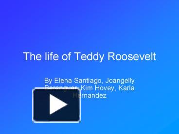 The life of Teddy Roosevelt presentation | free to view