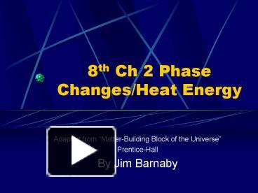 PPT – 8th Ch 2 Phase ChangesHeat Energy PowerPoint presentation | free ...
