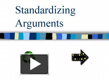 PPT – Standardizing Arguments PowerPoint presentation | free to view - id: 12fd38-N2U3O