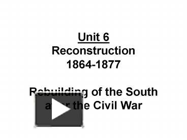 PPT – Unit 6 Reconstruction 18641877 Rebuilding of the South after the ...
