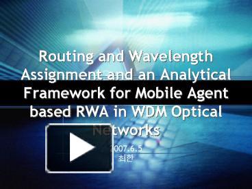 Routing and Wavelength Assignment and an Analytical Framework for Mobile Agent based RWA in WDM ...