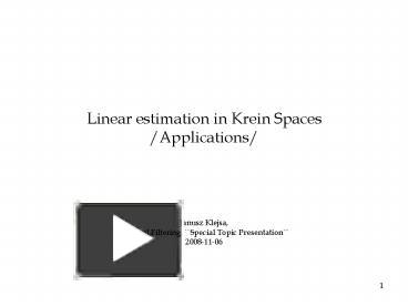 Linear estimation in Krein Spaces Applications presentation | free to view